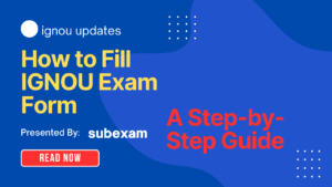 How To Fill IGNOU Exam Form: A Step-by-Step Guide - SUBEXAM
